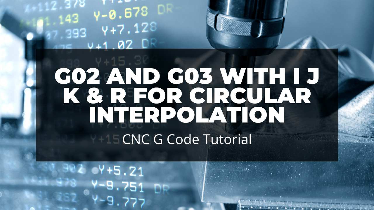Cnc G Code Tutorial G02 And G03 With I J K And R For Circular Interpolation Cncsourced