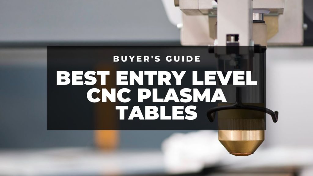 The Best Entry Level CNC Plasma Tables in 2023 - CNCSourced